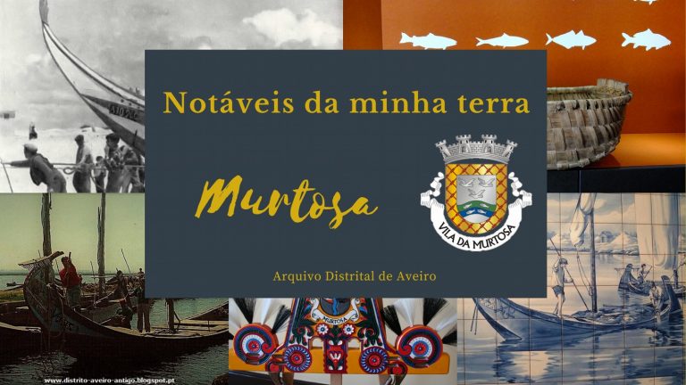 Murtosa. Notáveis da Minha Terra! | Arquivo Distrital de Aveiro
